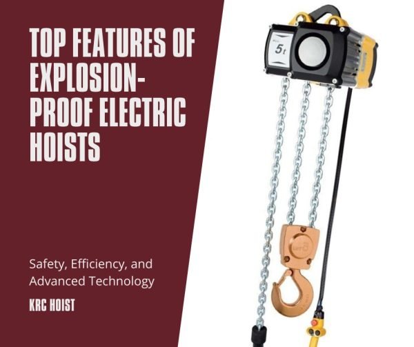Top Features of Explosion-Proof Electric Hoists: Safety, Efficiency ...